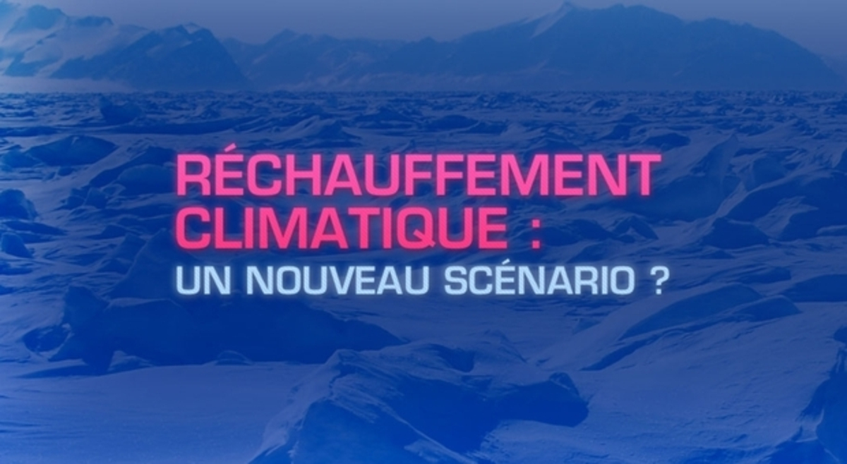 Réchauffement climatique : un nouveau scénario ? - Actualités La Chaîne ...